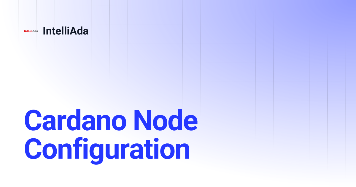 Cardano Node Configuration | IntelliAda